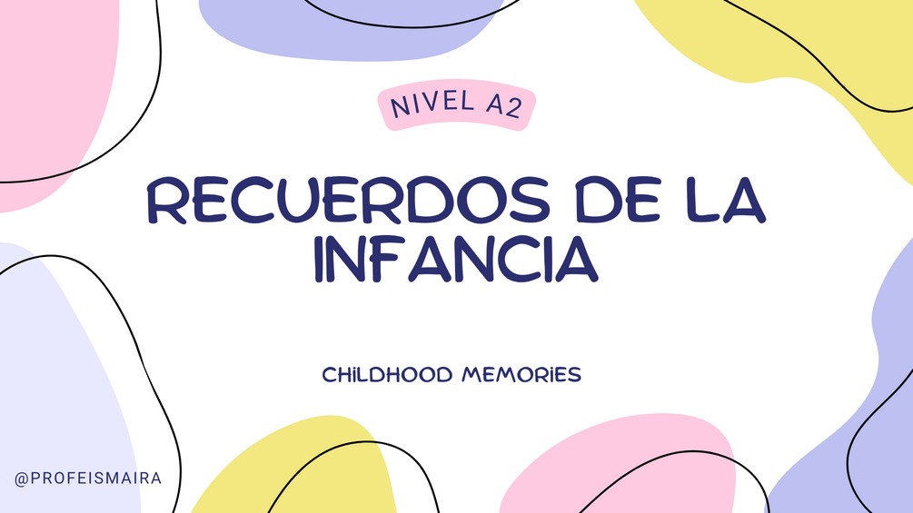 Nivel A2 Recuerdos de la Infancia (Pretérito imperfecto)