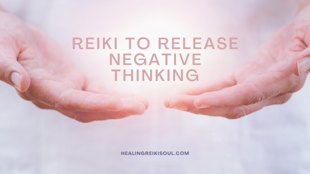 Reiki to Release Negative Thinking