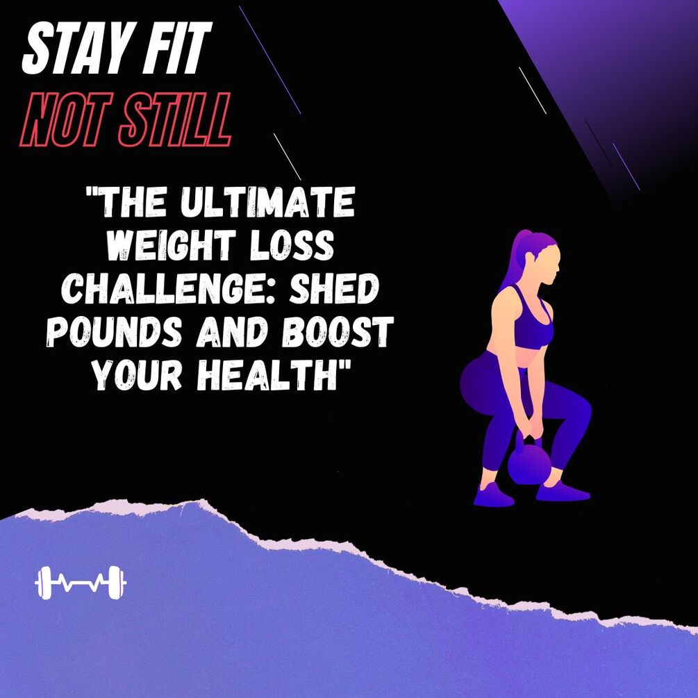 THE ULTIMATE WEIGHT LOSS CHALLENGE: SHED POUNDS AND BOOST YOUR HEALTH