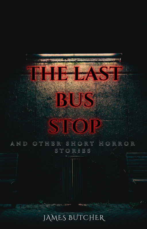 The Last Bus Stop And Other Short Horror Stories