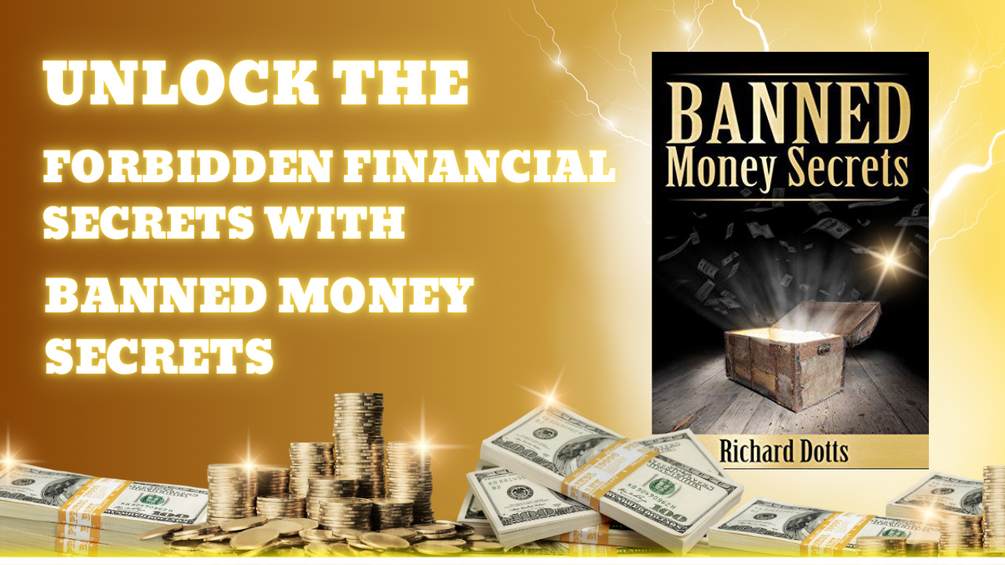 Banned Money Secrets -Unlock the Forbidden Financial Secrets