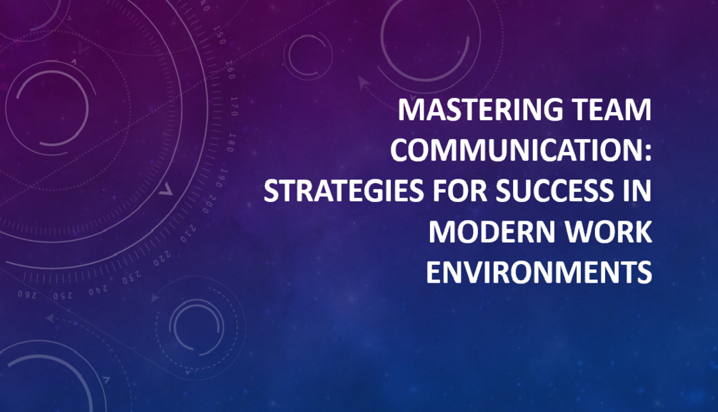 Mastering Team Communication: Strategies for Success in Modern Work Environments