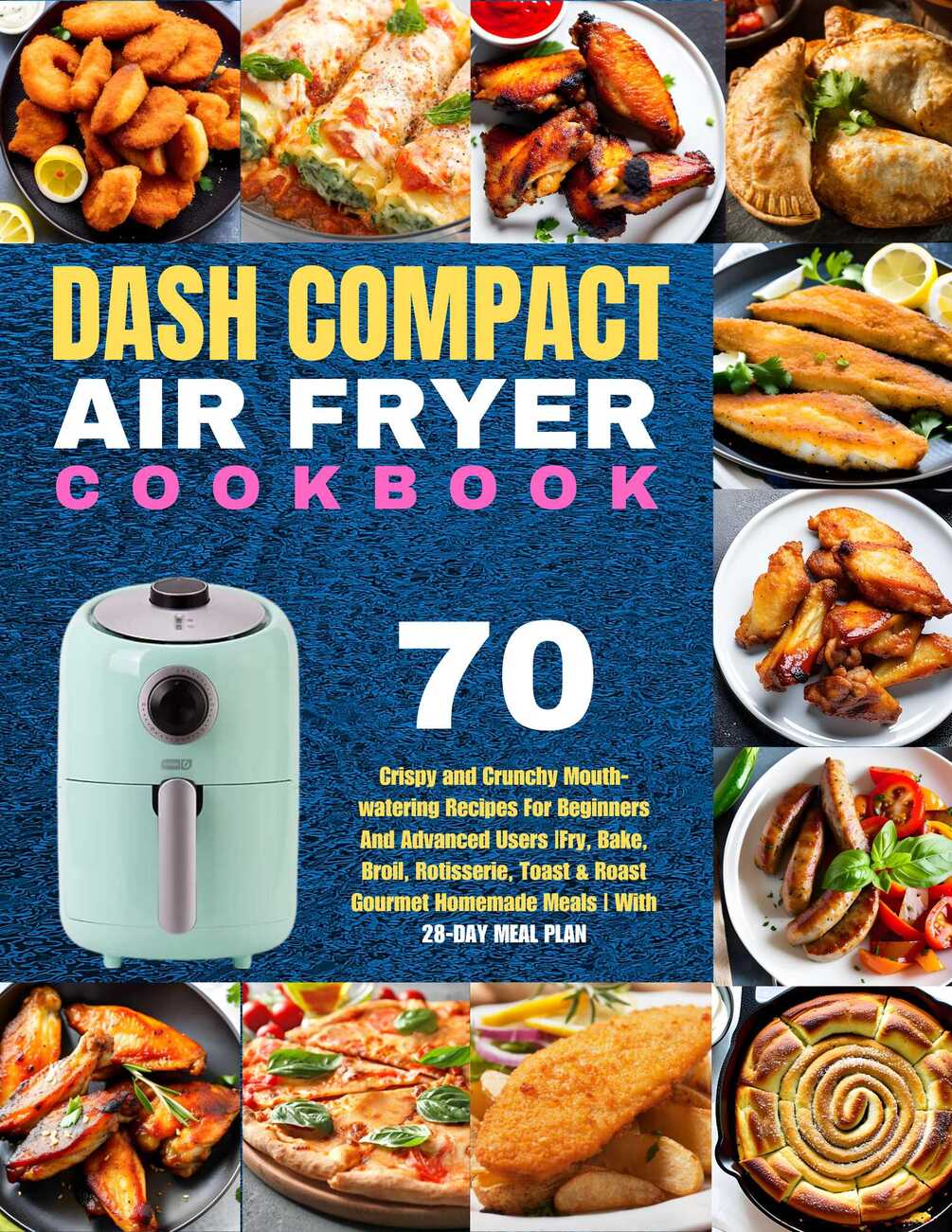 Dash Compact Air Fryer Cookbook: 70 Crispy and Crunchy Mouth-watering ...