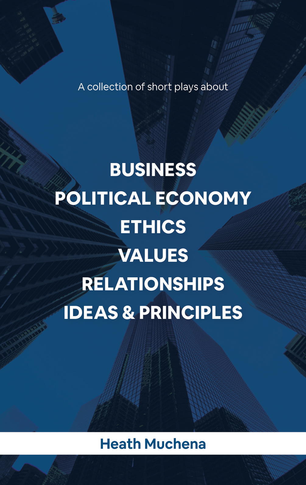 A collection of short plays about business, political economy, ethics, values, relationships ...