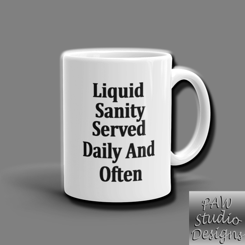 Coffee Mug 11oz - Liquid Sanity Served Daily and Often