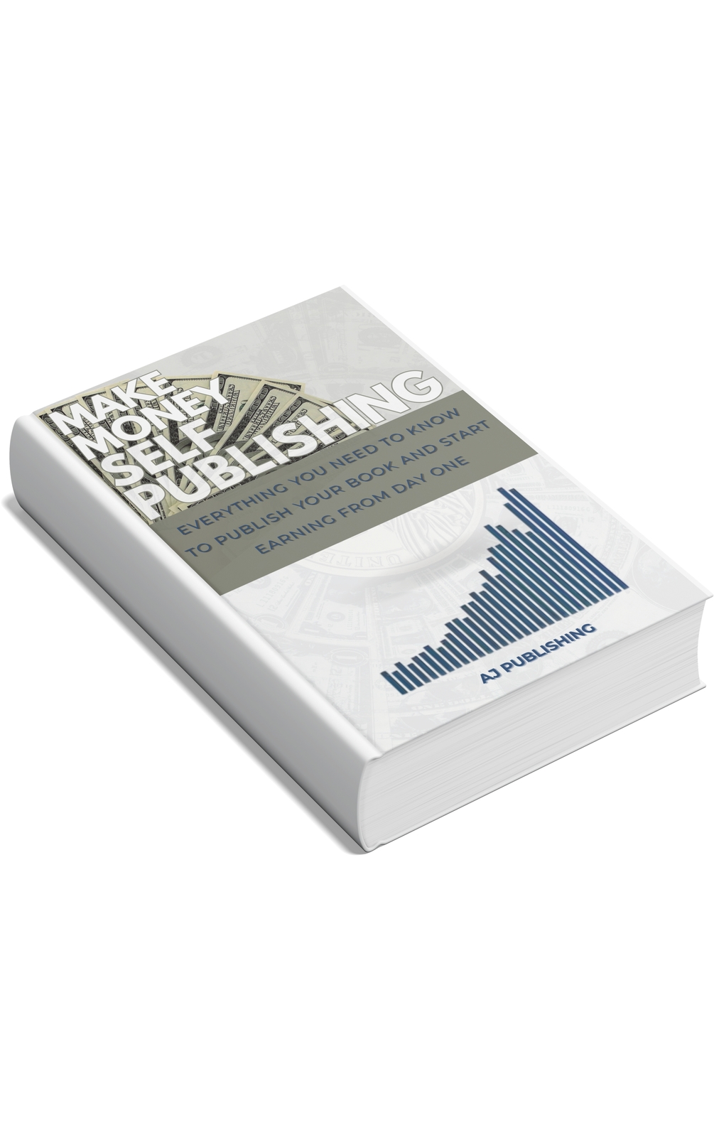 MAKE MONEY SELF PUBLISHING: Everything You Need to Know to Publish Your ...