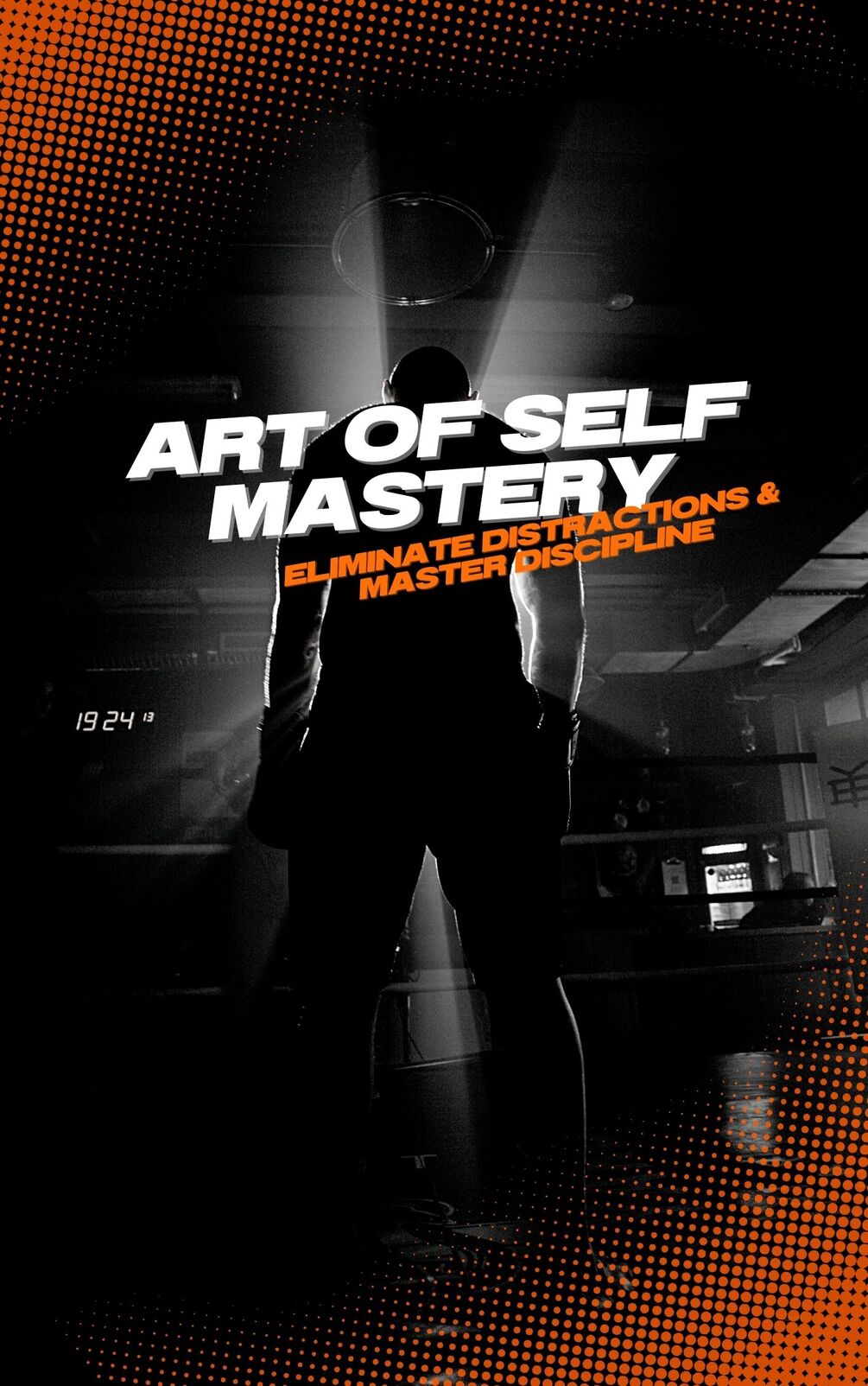 Art of Self Mastery: Remove Distractions and Master Discipline