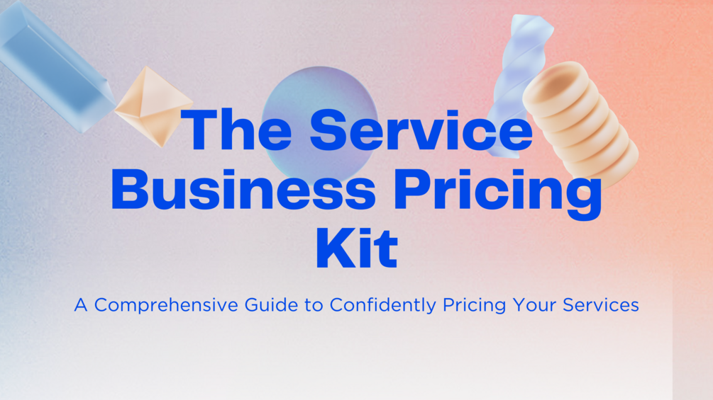 The Service Business Pricing Kit: Charge What You’re Worth
