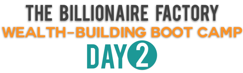 Day 2 of 3_The Billionaire Factory Wealth-Building Boot Camp