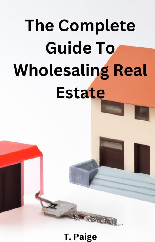 The Complete Guide To Wholesaling Real Estate EBOOK