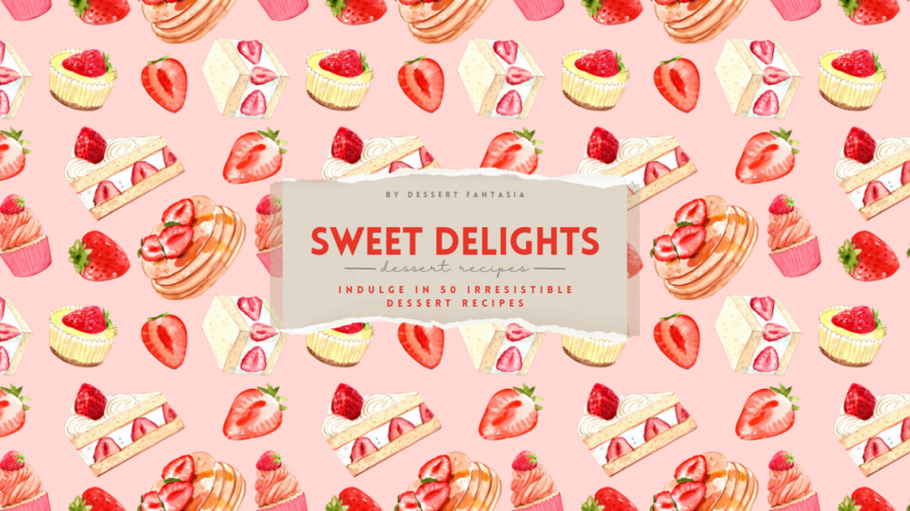 sweet delights : Indulge in 100 Irresistible Dessert Recipes