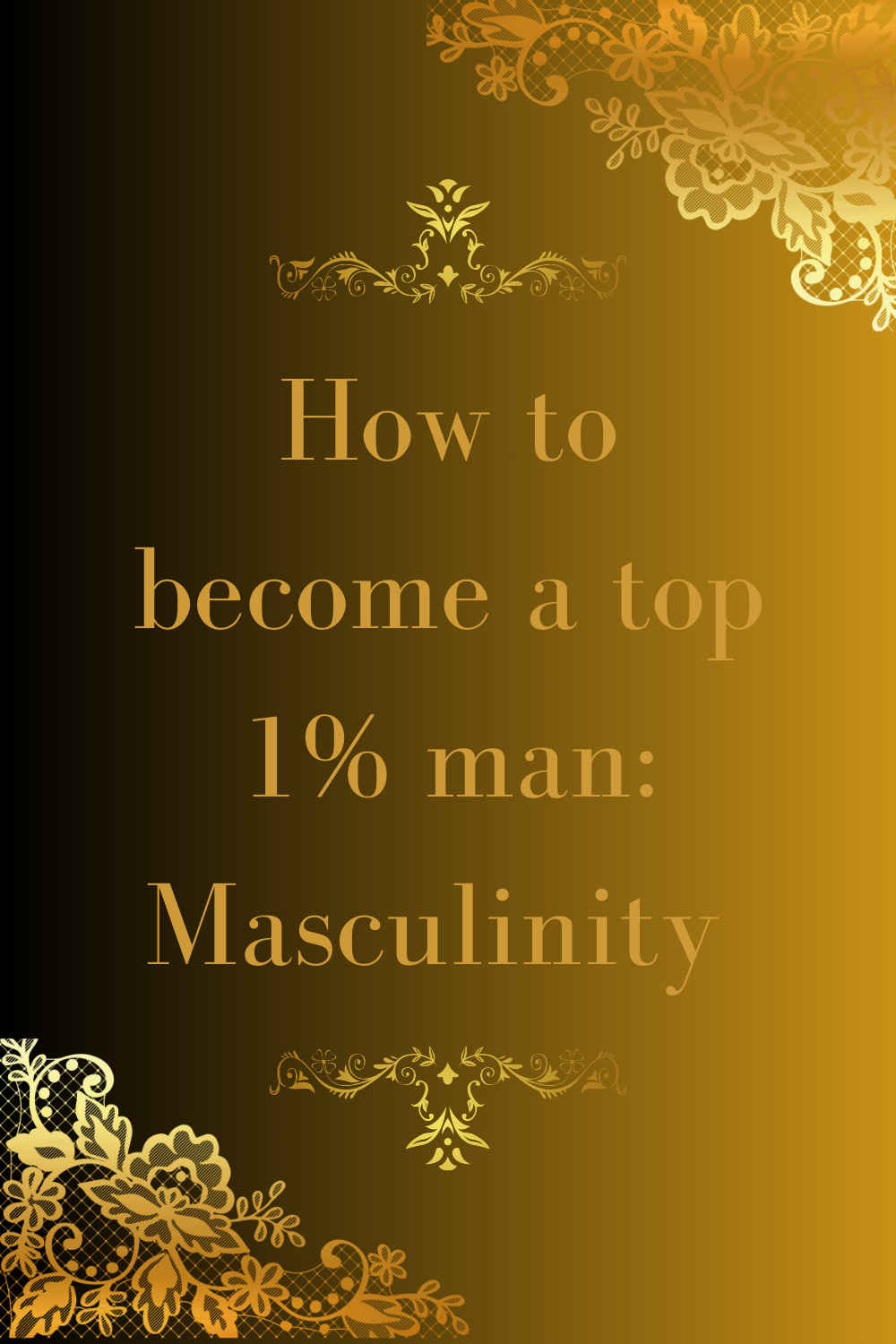 How to become a top 1% man: Masculinity