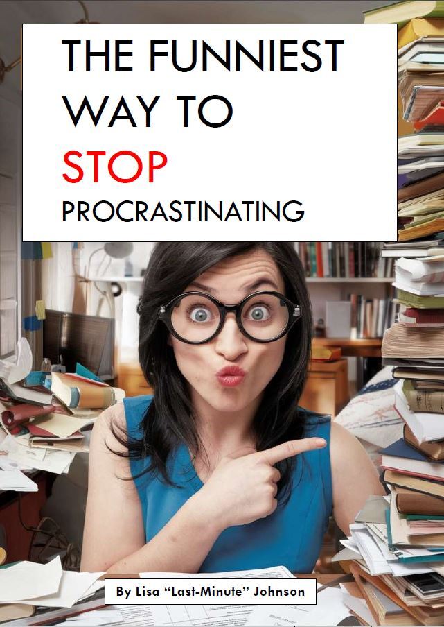 "The Funniest Way to Stop Procrastinating" by Lisa “Last-Minute” Johnson
