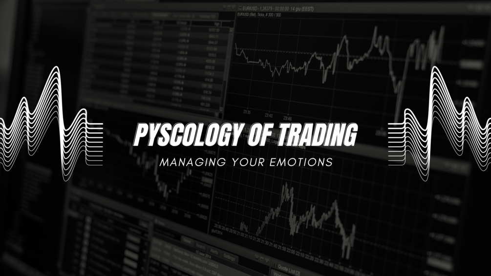 The Psychology of Trading: Managing Your Emotions