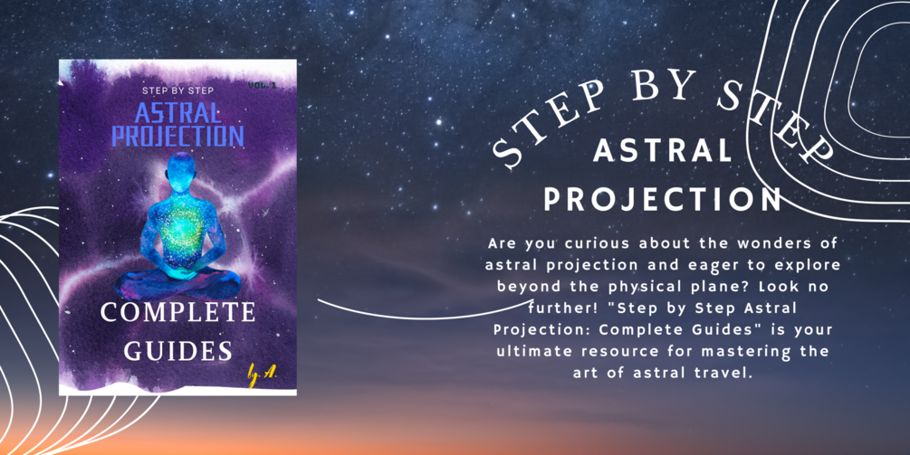 Step by Step Astral Projection: Complete Guides Vol. 1