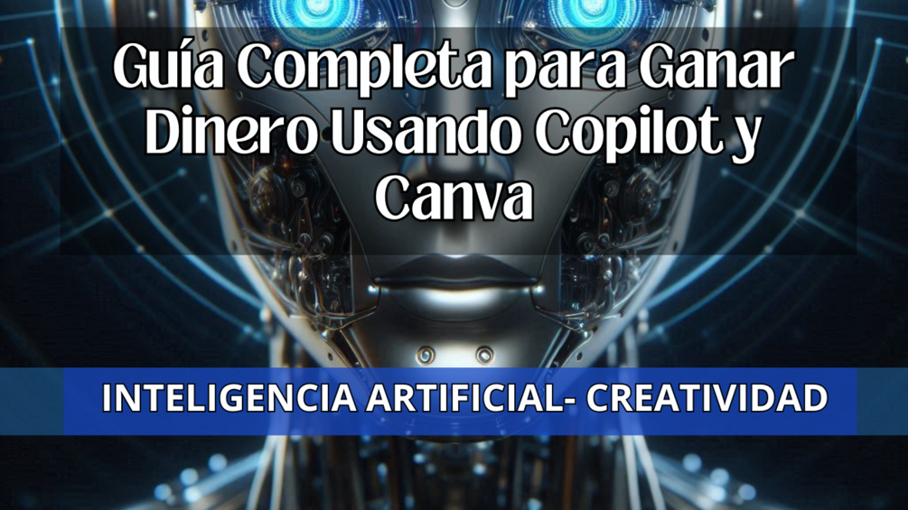 Guía Completa para Ganar Dinero Usando Copilot y Canva