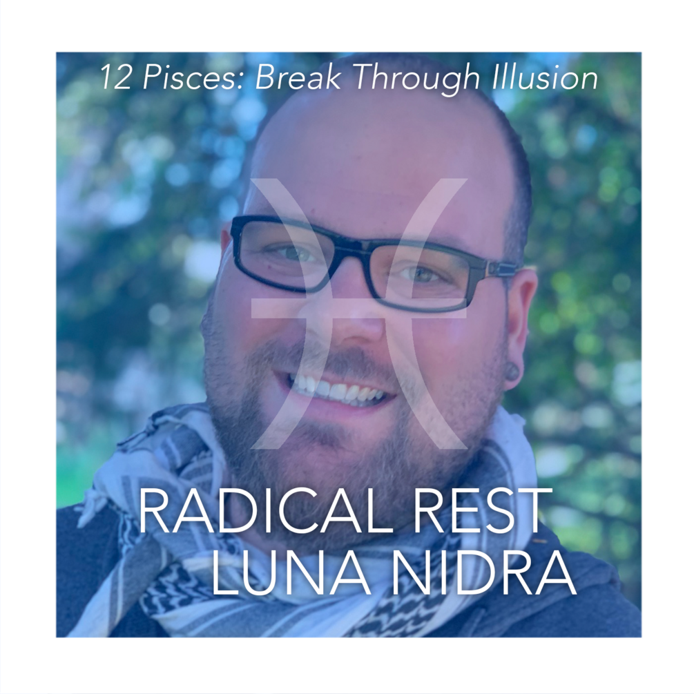 Radical Rest Luna Nidra for Pisces: See Through Illusions