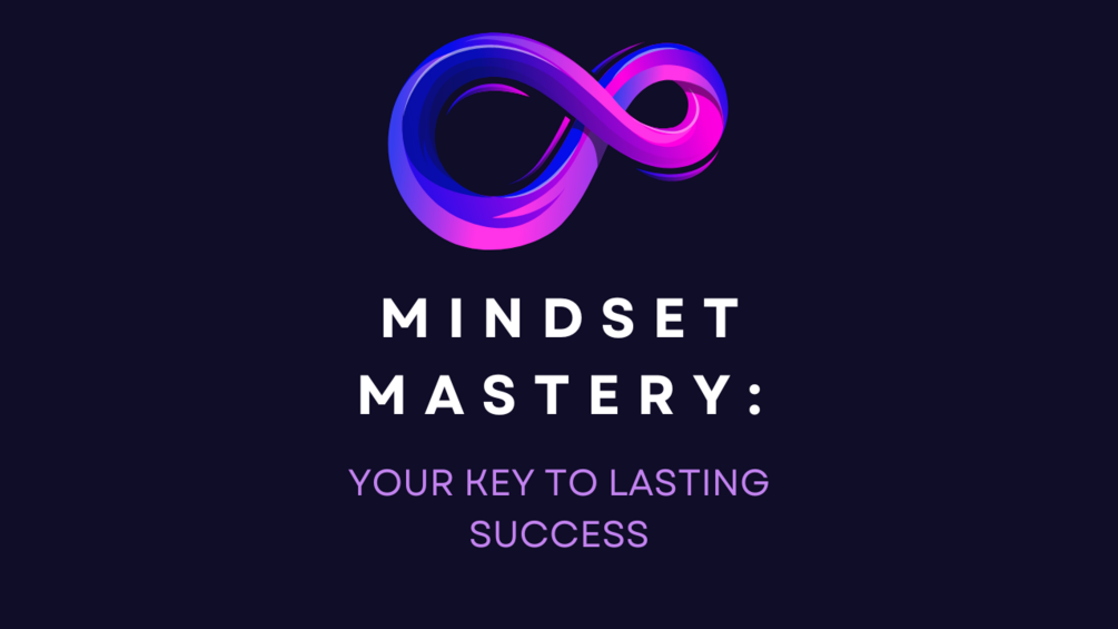 Mindset Mastery: Your Key to Lasting Success