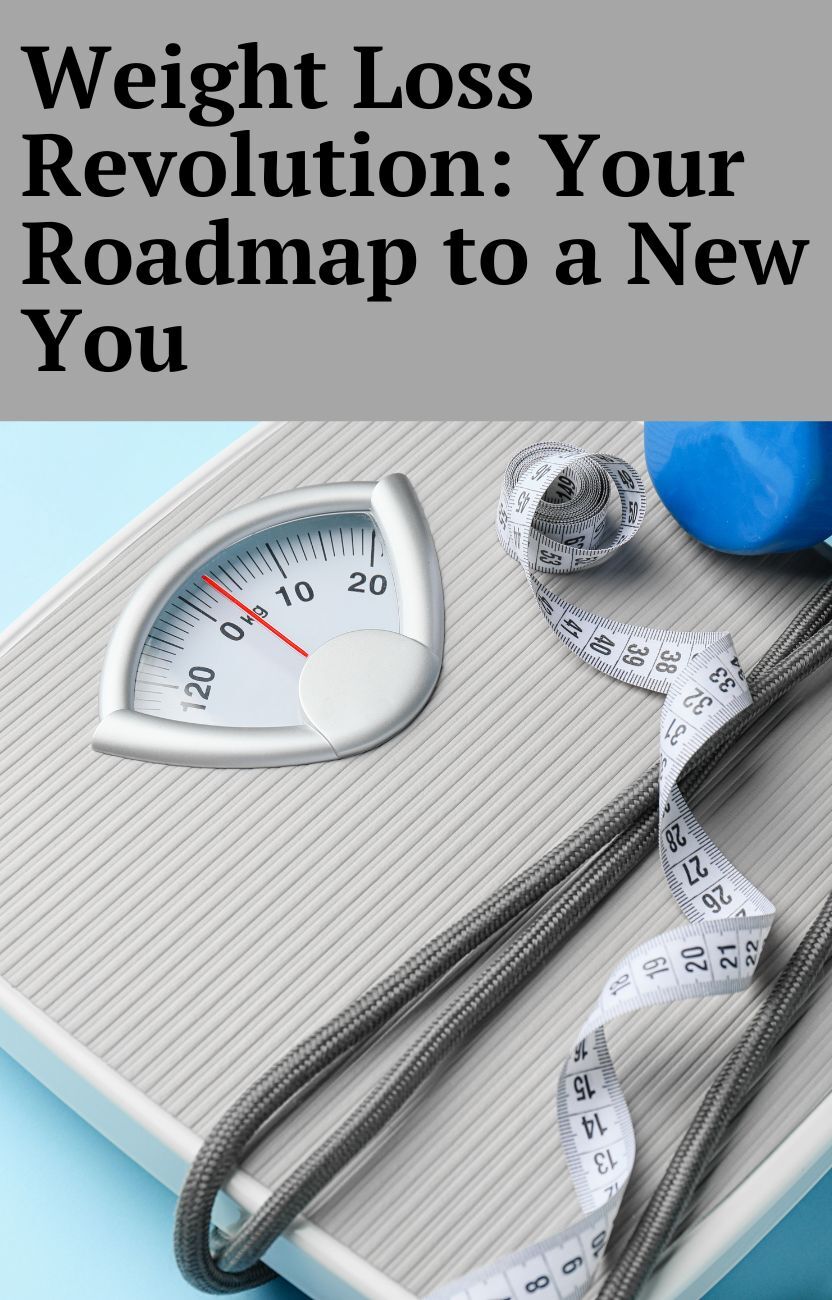 Weight Loss Revolution: Your Roadmap to a New You