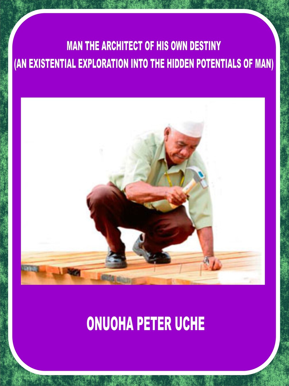 MAN THE ARCHITECT OF HIS OWN DESTINY (AN EXISTENTIAL EXPLORATION INTO ...