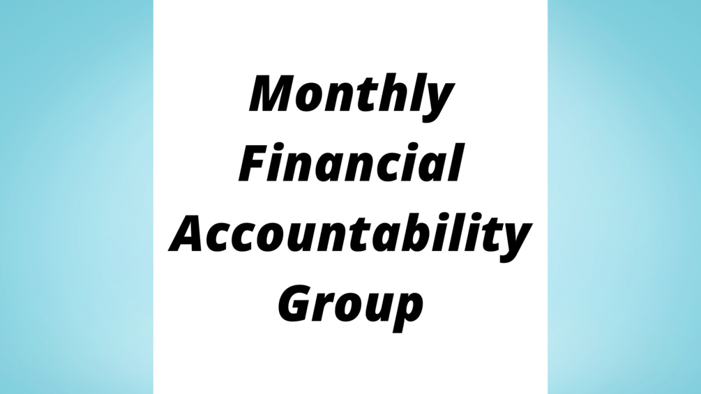Monthly Financial Accountability Group