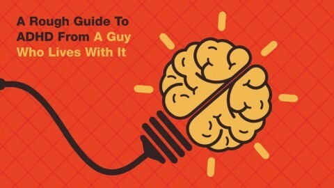 A Rough Guide To ADHD From A Guy Who Lives With It