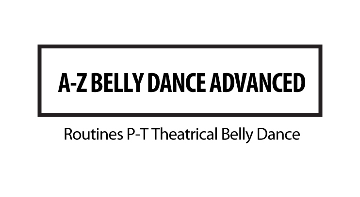 A-Z Belly Dance Advanced (Routines P-T Theatrical Bellydance)
