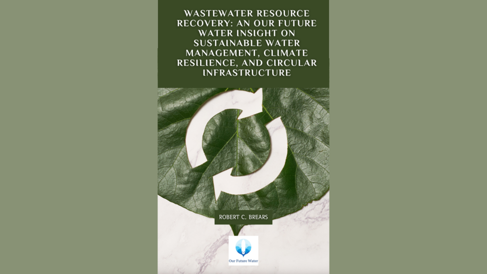 Wastewater Resource Recovery: An Our Future Water Insight on ...