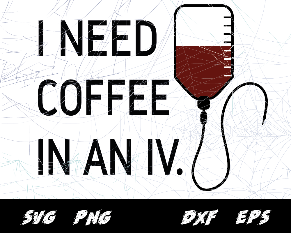 i need coffee in an iv ,focus, vector, cup of coffee svg,png,eps,dxf