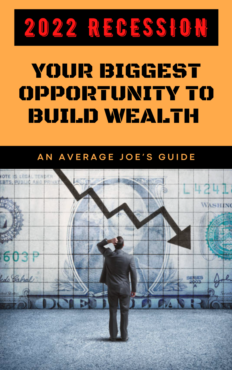 2022 Recession: Your Biggest Opportunity To Build Wealth