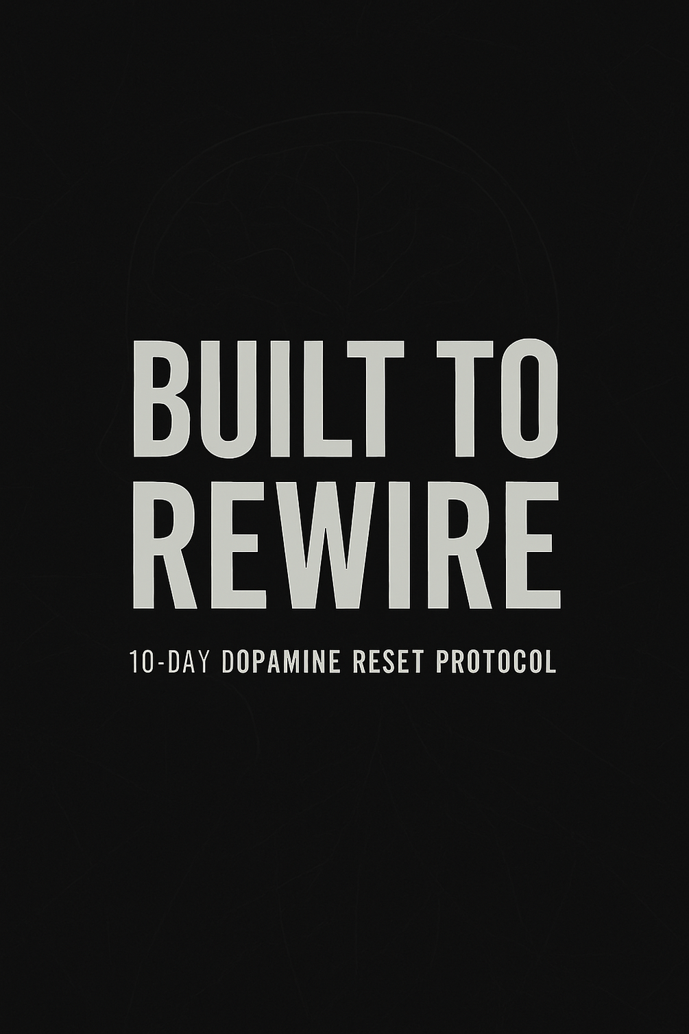 Built to Rewire: 10-Day Dopamine Reset Protocol