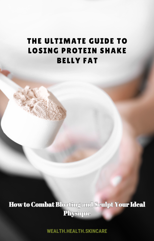 The Ultimate Guide to Losing Protein Shake Belly Fat: How to Combat ...