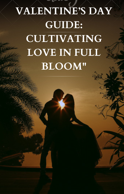 "Valentine’s Day Guide: Cultivating Love in Full Bloom" E-book