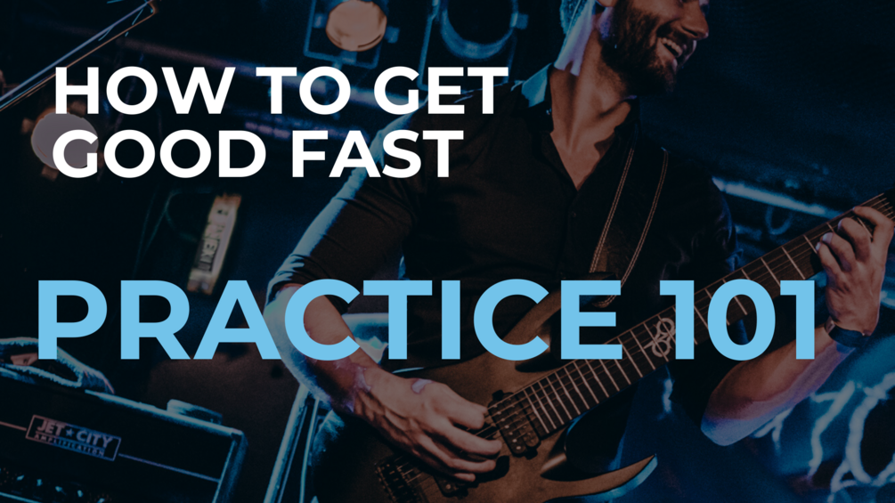 Practice 101 - How to Get Good Fast