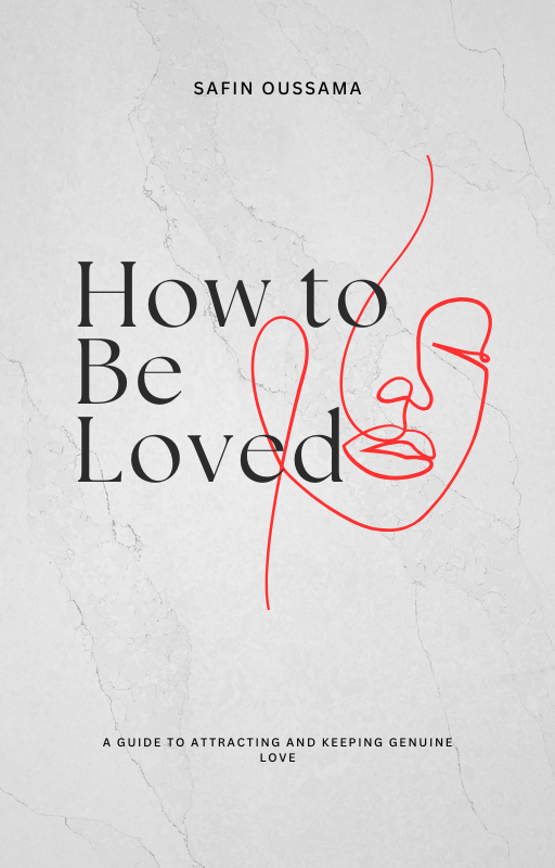 How to Be Loved: A Guide to Attracting and Keeping Genuine Love