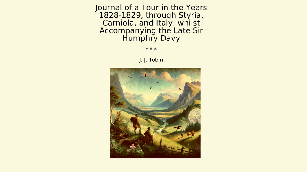 Journal of a Tour in the Years 1828-1829, through Styria, Carniola, and Italy, whilst ...
