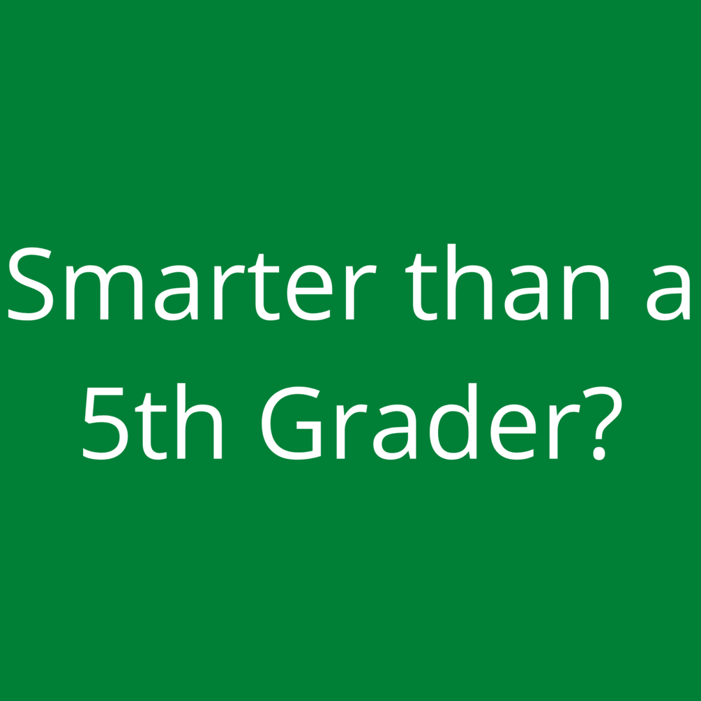 Smarter than a 5th Grader General Knowledge Trivia
