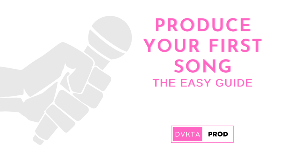 Produce Your First Song - The Easy Guide
