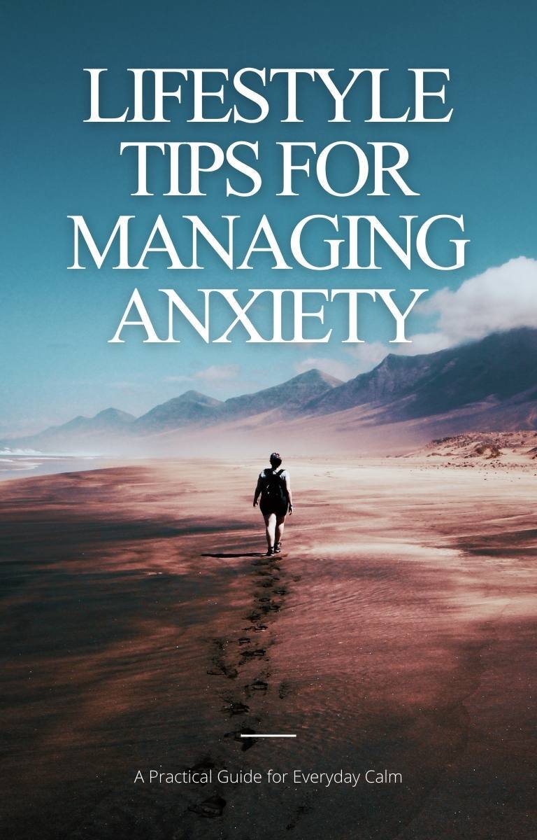 Lifestyle Tips for Managing Anxiety: A Practical Guide for Everyday Calm