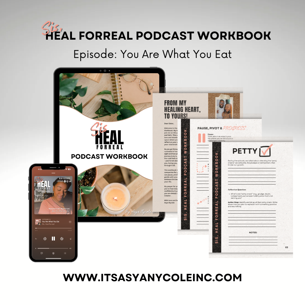 Sis, Heal Forreal Podcast Workbook: You Are What You Eat