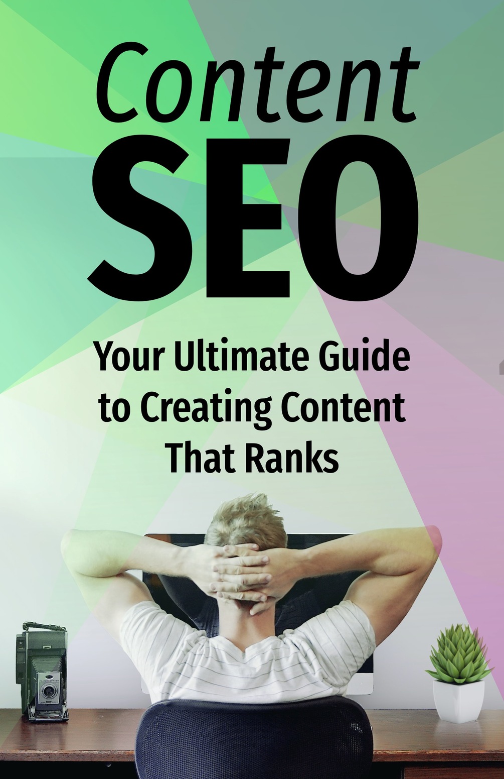 SEO Content - The Ultimate Guide to Creating Content That Ranks