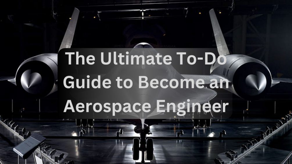 The Ultimate To-Do Guide to Become an Aerospace Engineer