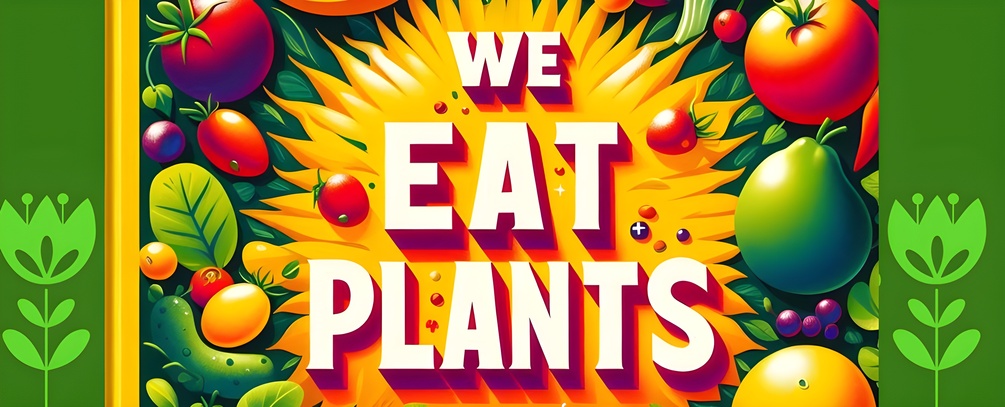 We Eat Plants