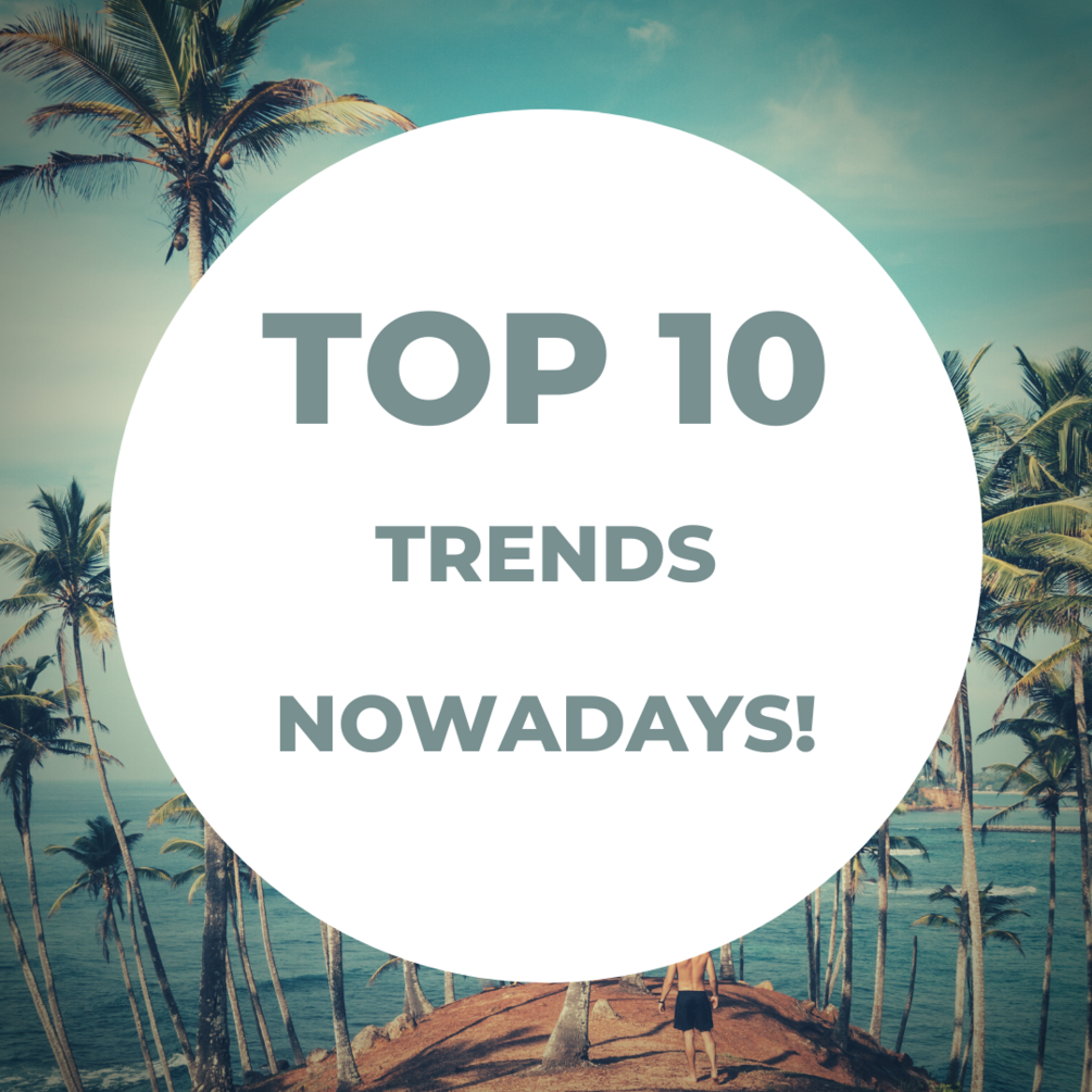 Top 10 Trends Nowadays