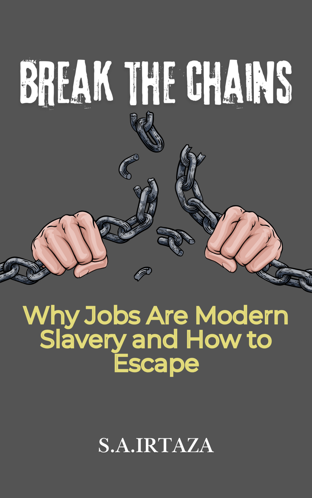 Break The Chains - Why jobs are modern Slavery and How to Escape