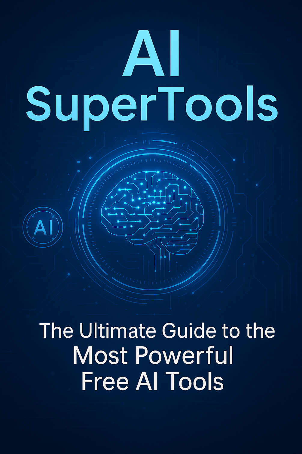 AI SuperTools: The Ultimate Guide to the Most Powerful Free AI Tools