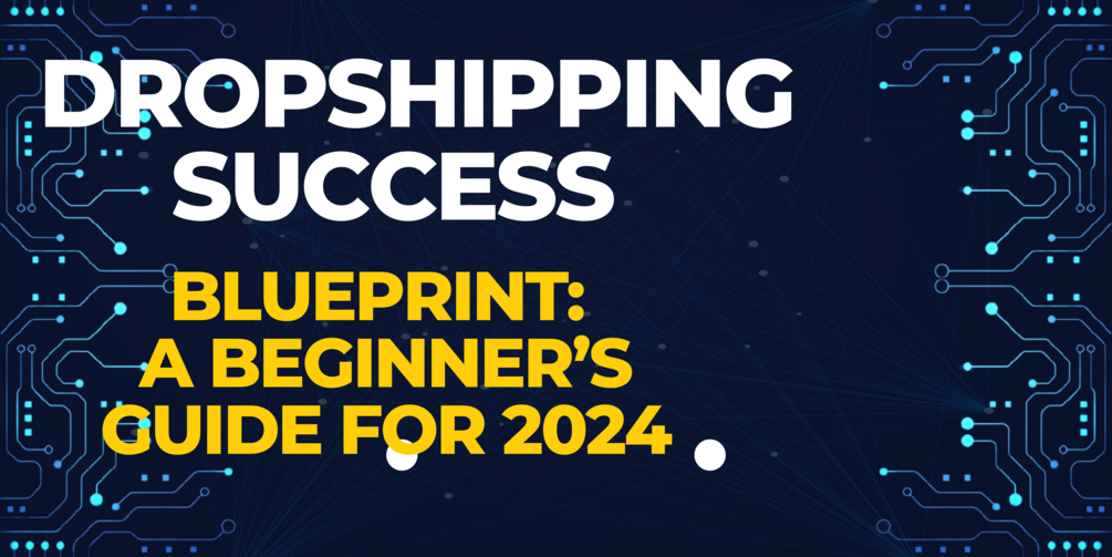 Dropshipping Success Blueprint: A Beginner’s Guide for 2024”