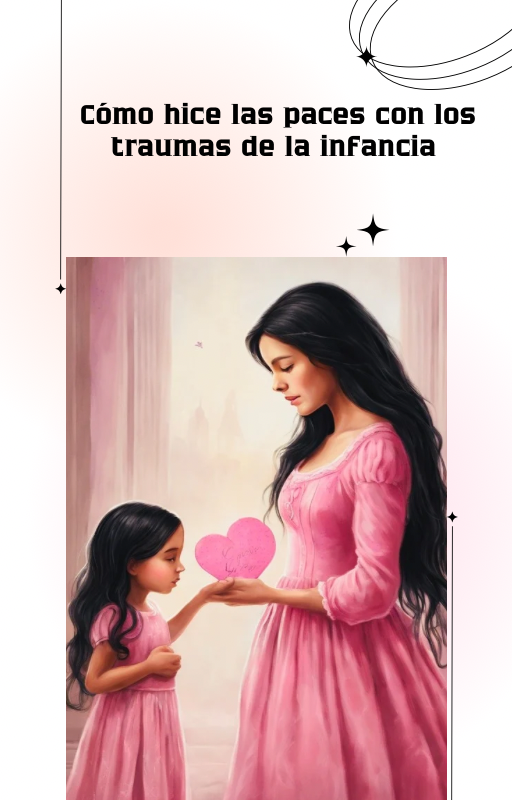 Como hice las paces con los traumas de la infancia