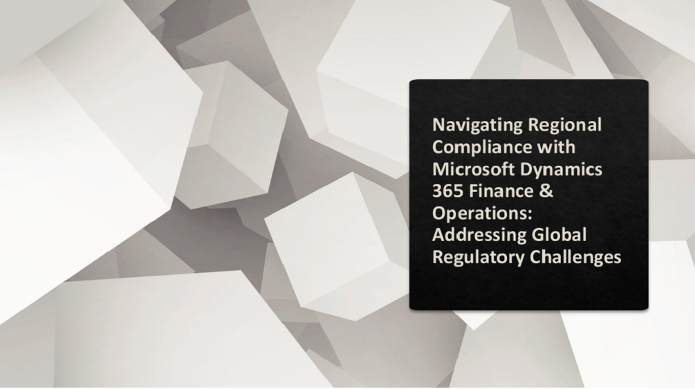 Navigating Regional Compliance with Microsoft Dynamics 365 Finance & Operations: Addressing ...