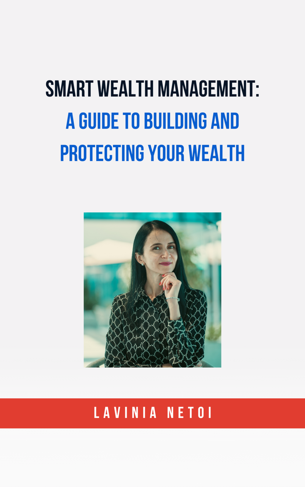Smart Wealth Management: A Guide to Building and Protecting Your Wealth